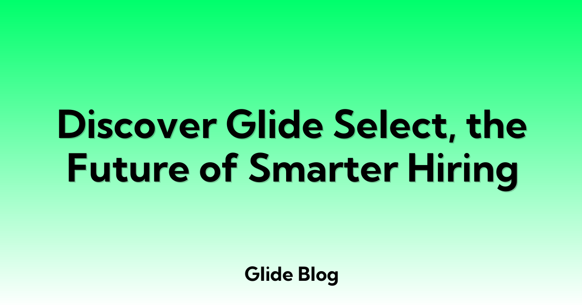 Discover Glide Select, the Future of Smarter Hiring - Glide